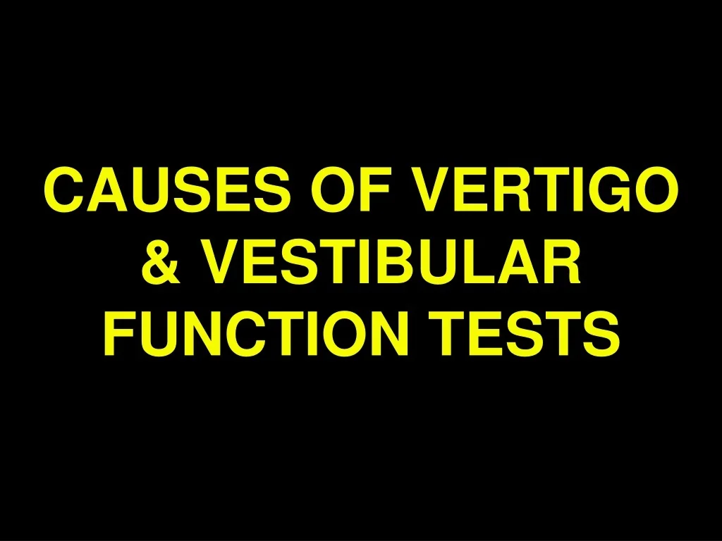 PPT - Causes of Vertigo & Vestibular Tests Overview PowerPoint ...