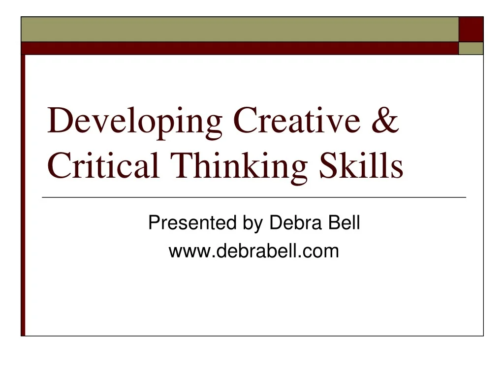 PPT - Developing Creative & Critical Thinking Skills with Debra Bell ...