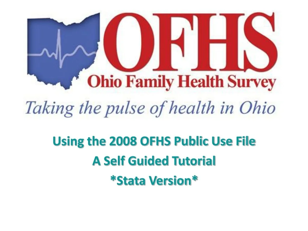 PPT - Using the 2008 OFHS Public Use File A Self Guided Tutorial *Stata ...