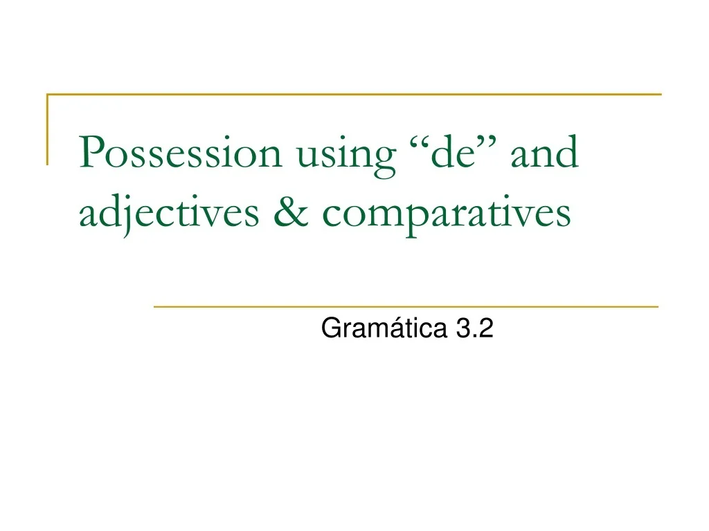 PPT - Possession using “de” and adjectives & comparatives PowerPoint ...