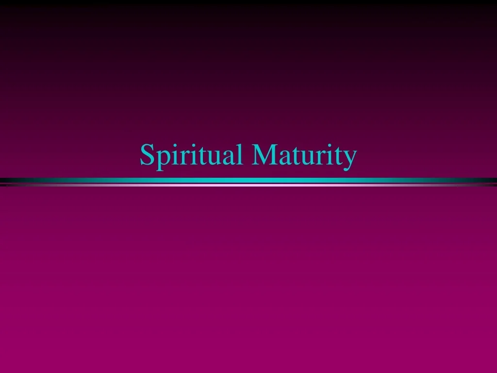 PPT - Journey to Spiritual Maturity: Embracing Authentic Love and ...