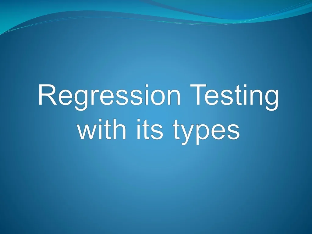 PPT - Regression Testing: Types, Importance, and Best Practices ...