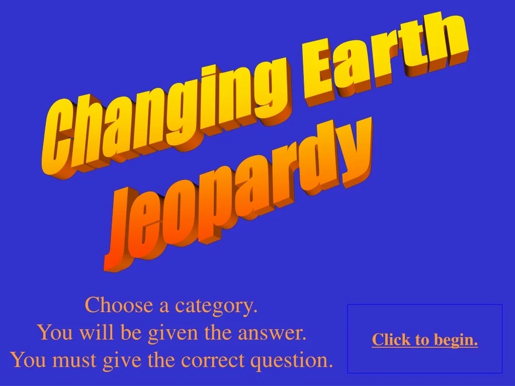 PPT - Changing Earth Jeopardy PowerPoint Presentation, free download ...