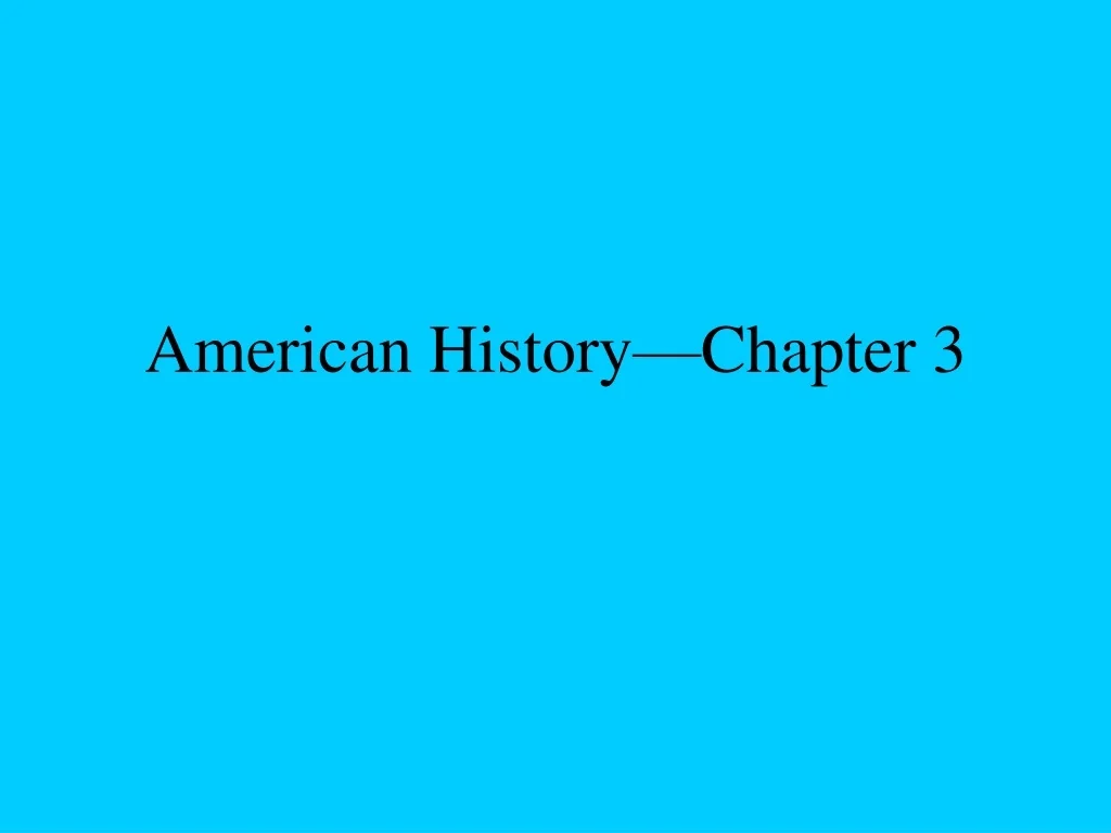 PPT - American History—Chapter 3 PowerPoint Presentation, free download ...