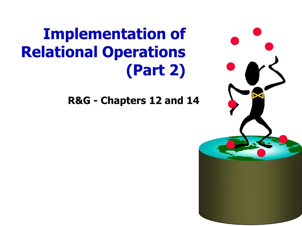 PPT - Implementation of Relational Operations (Part 2) PowerPoint ...