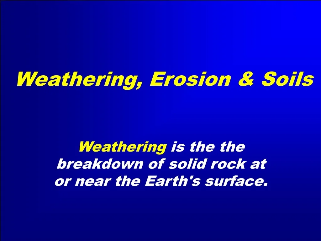 PPT - Weathering, Erosion & Soils PowerPoint Presentation, free ...