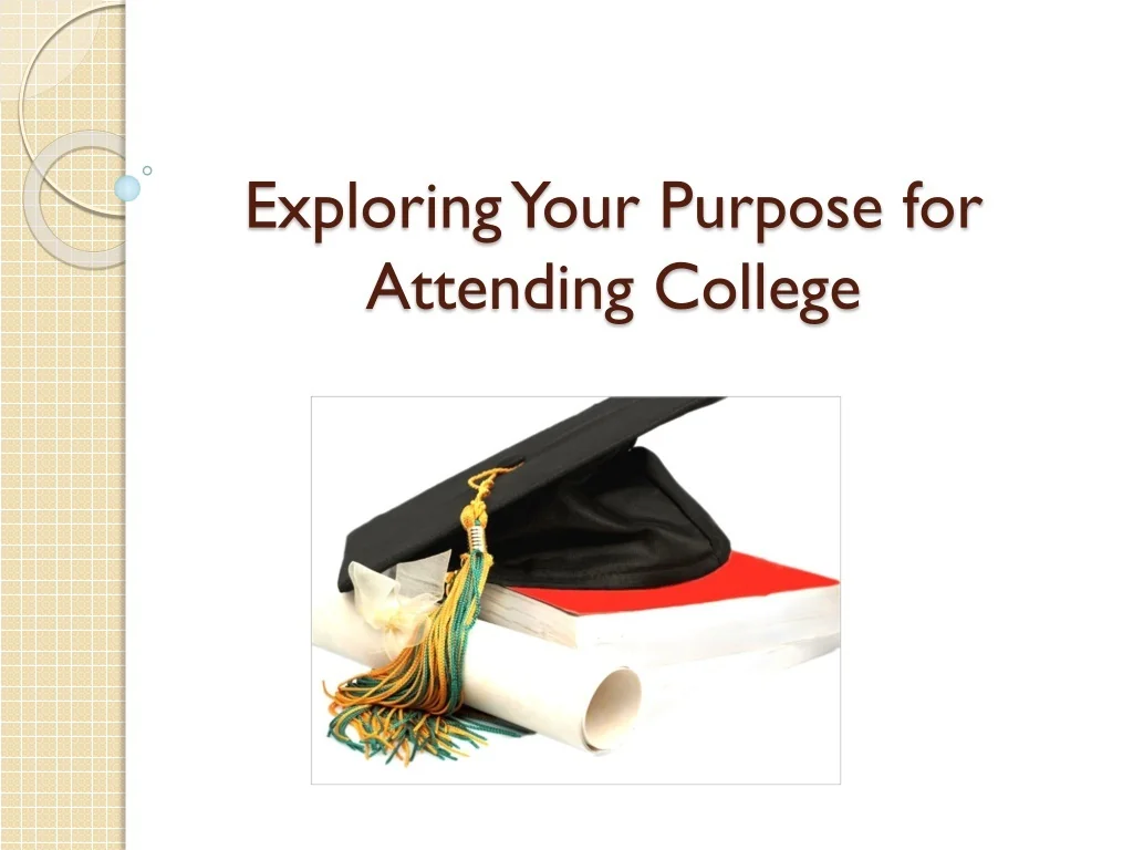 PPT - Exploring Your Purpose for Attending College PowerPoint ...
