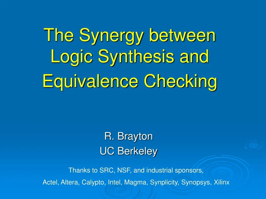 PPT - The Synergy of Logic Synthesis and Equivalence Checking: Scalability and Verifiability ...