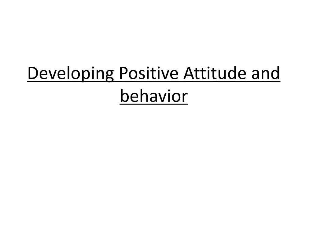 PPT - Developing Positive Attitude and behavior PowerPoint Presentation ...