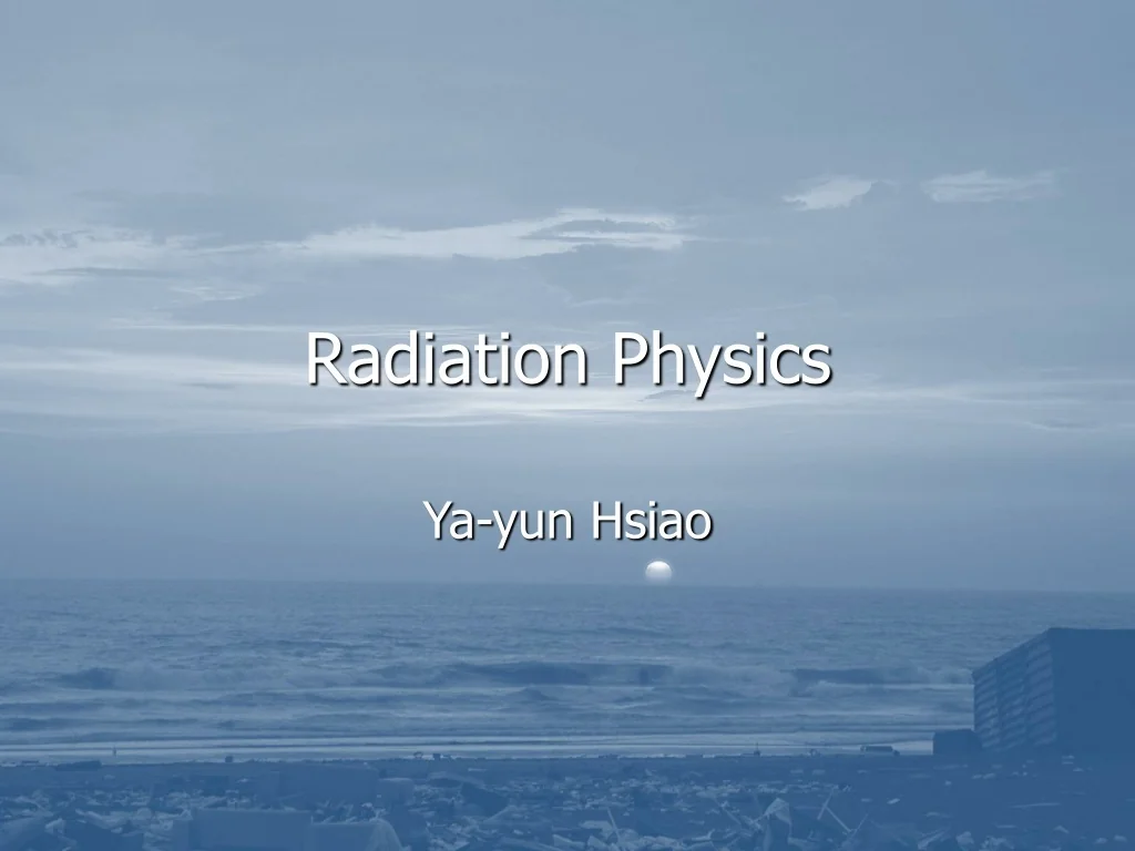 Ppt Radiation Physics Powerpoint Presentation Free Download Id 9507497