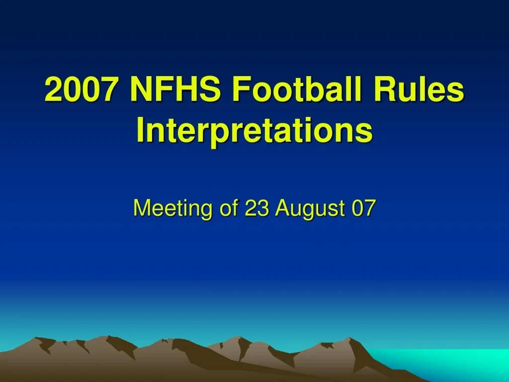 PPT - NFHS Football Rules Meeting of August 2007 Interpretations ...