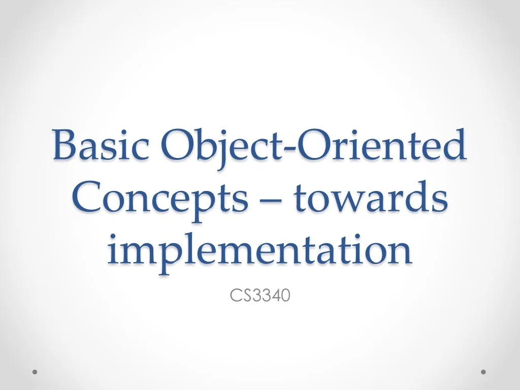 PPT - Basic Object-Oriented Concepts – towards implementation ...
