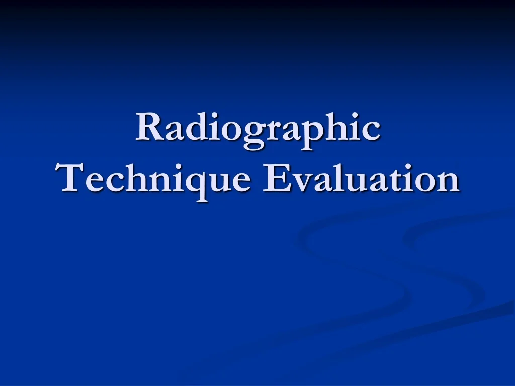PPT - Mastering Radiographic Evaluation Techniques for Quality Images ...