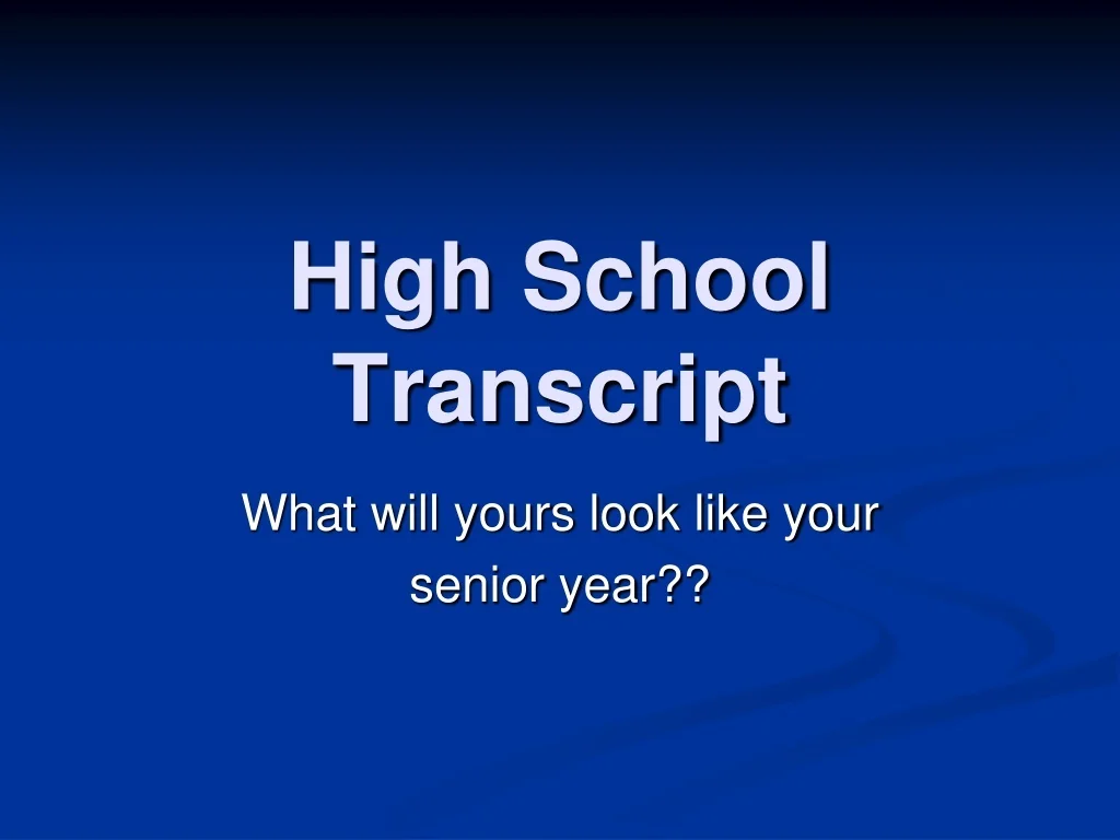 PPT - High School Transcripts: Your Guide to Senior Year PowerPoint ...