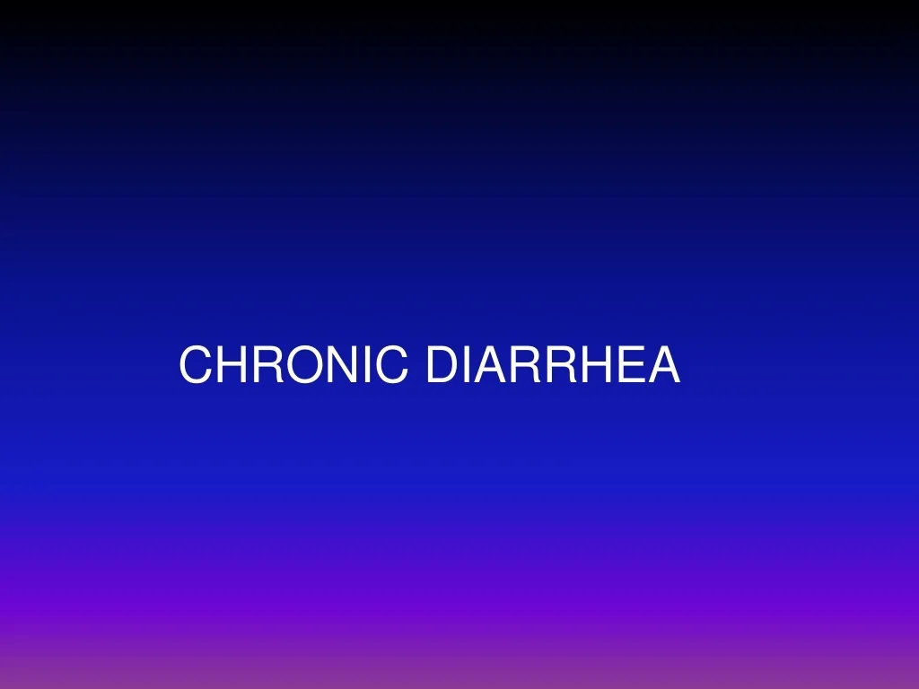 PPT - Unraveling Chronic Diarrhea: Causes, Evaluation & Diagnosis ...