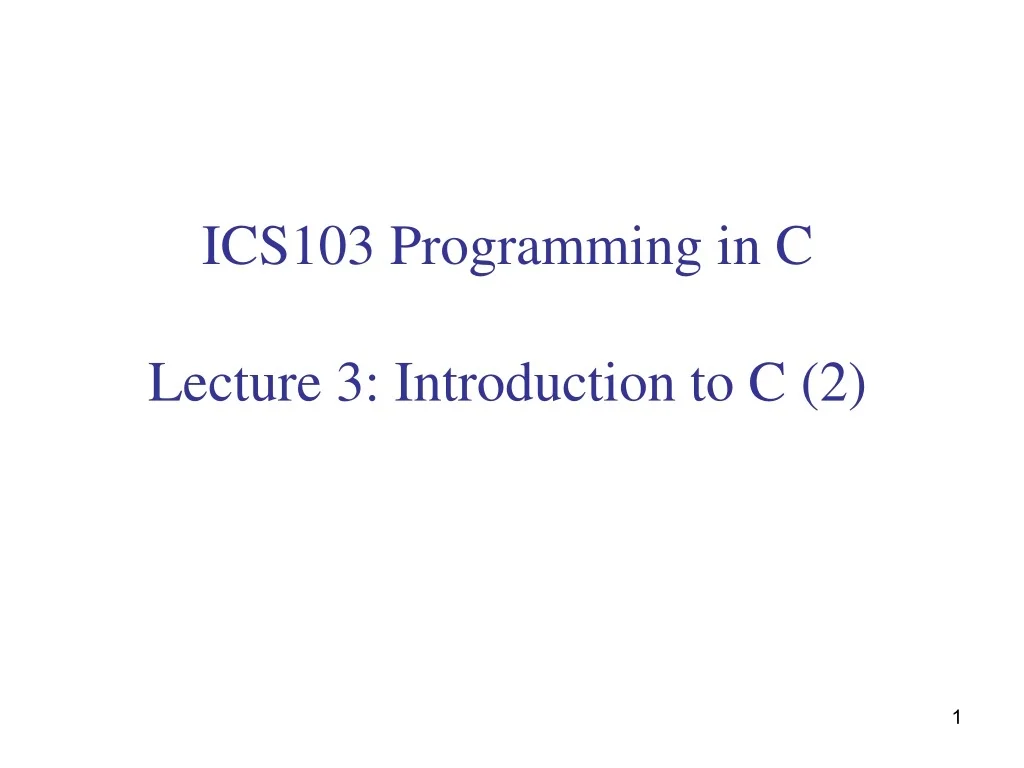 PPT - ICS103 Programming in C Lecture 3: Introduction to C (2) PowerPoint Presentation - ID:9524546