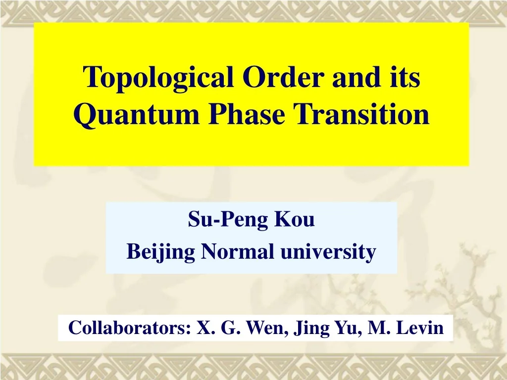 PPT - Topological Order and its Quantum Phase Transition PowerPoint ...