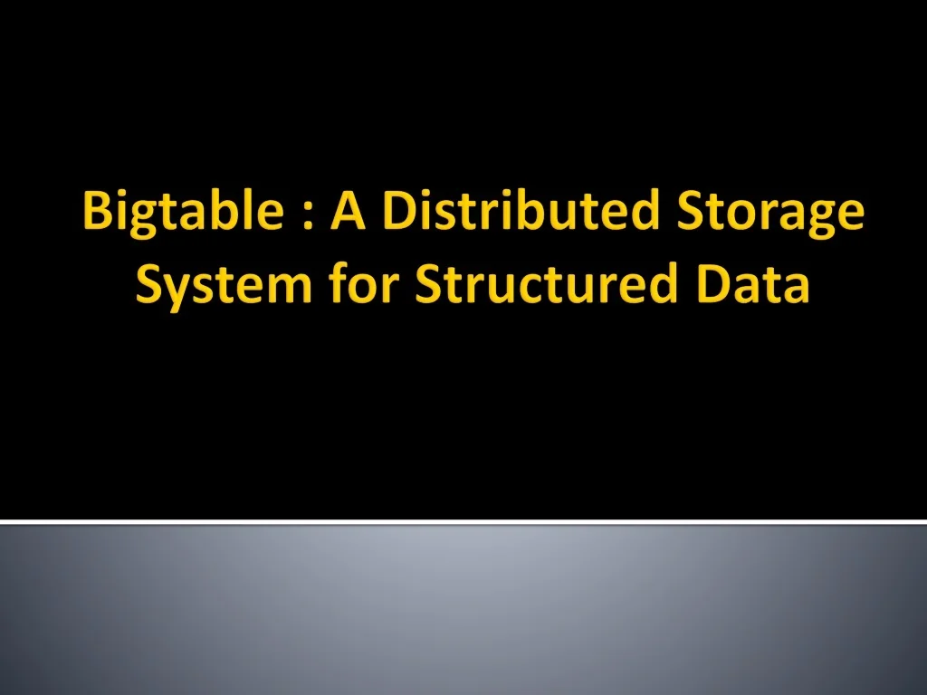 PPT - Bigtable: Optimizing Structured Data Storage PowerPoint Presentation - ID:9525248