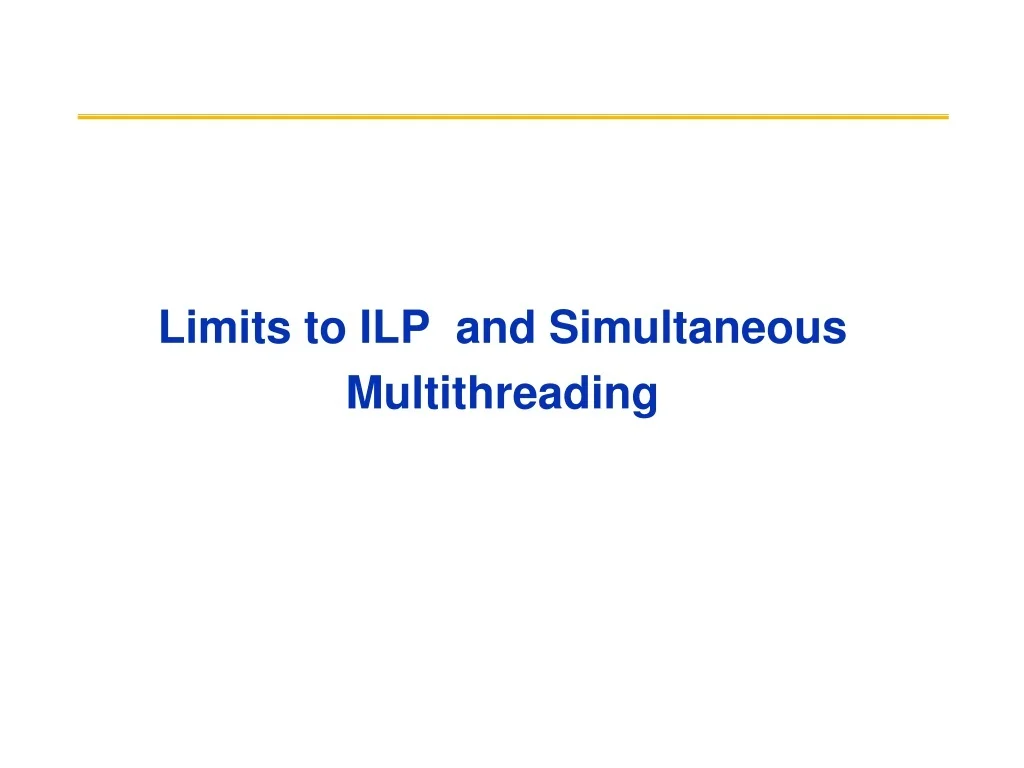 PPT - Limits to ILP and Simultaneous Multithreading PowerPoint Presentation - ID:9526731