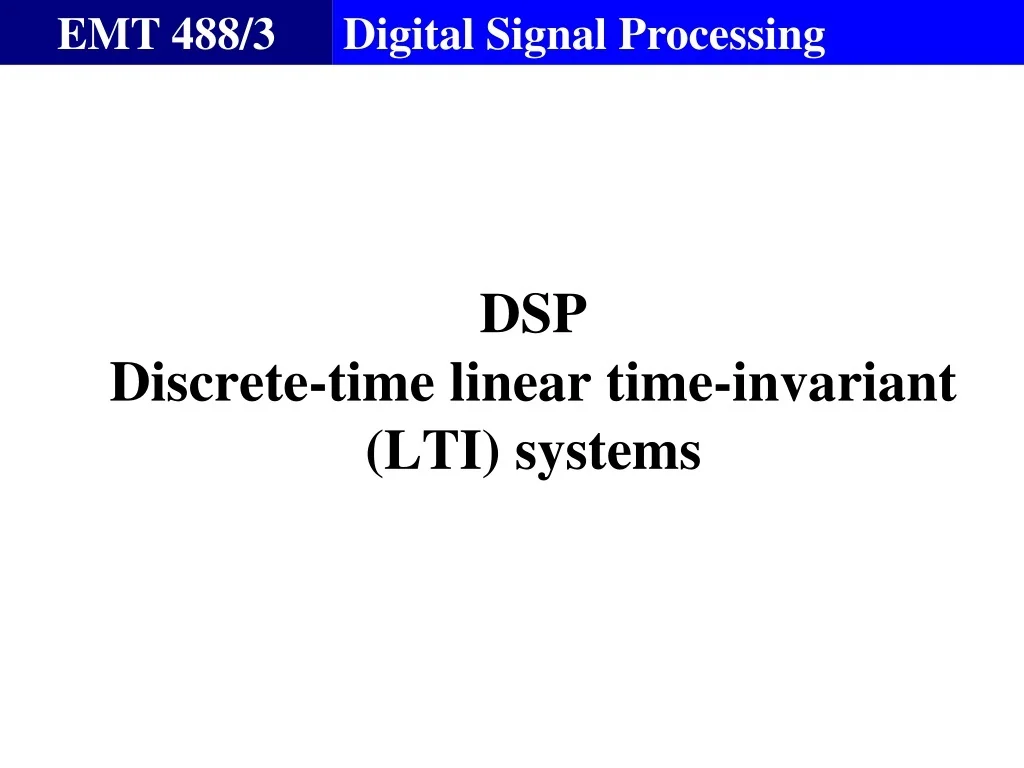 PPT - DSP Discrete-time linear time-invariant (LTI) systems PowerPoint ...