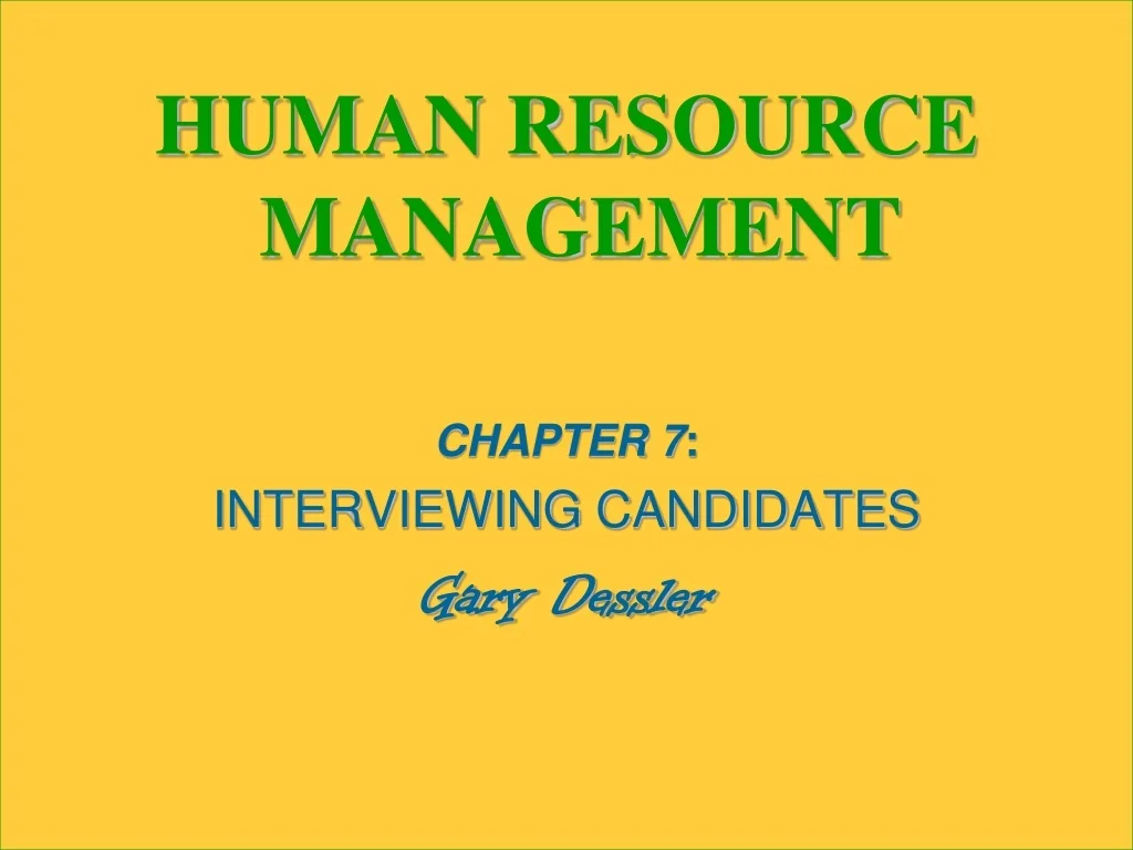 PPT - HUMAN RESOURCE MANAGEMENT CHAPTER 7 : INTERVIEWING CANDIDATES ...