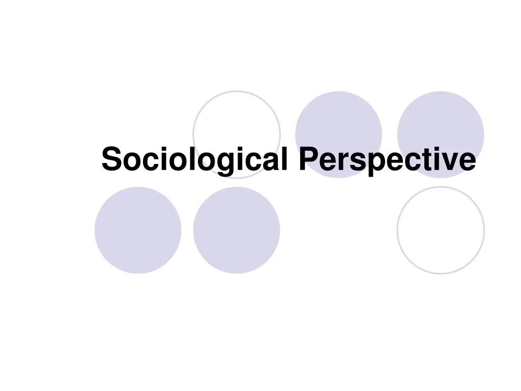 PPT - Exploring Sociological Perspectives: Understanding Society ...