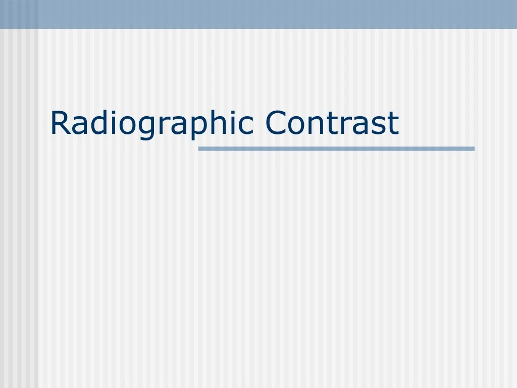 PPT - Enhanced Radiographic Contrast: Key Factors for Optimal Imaging ...