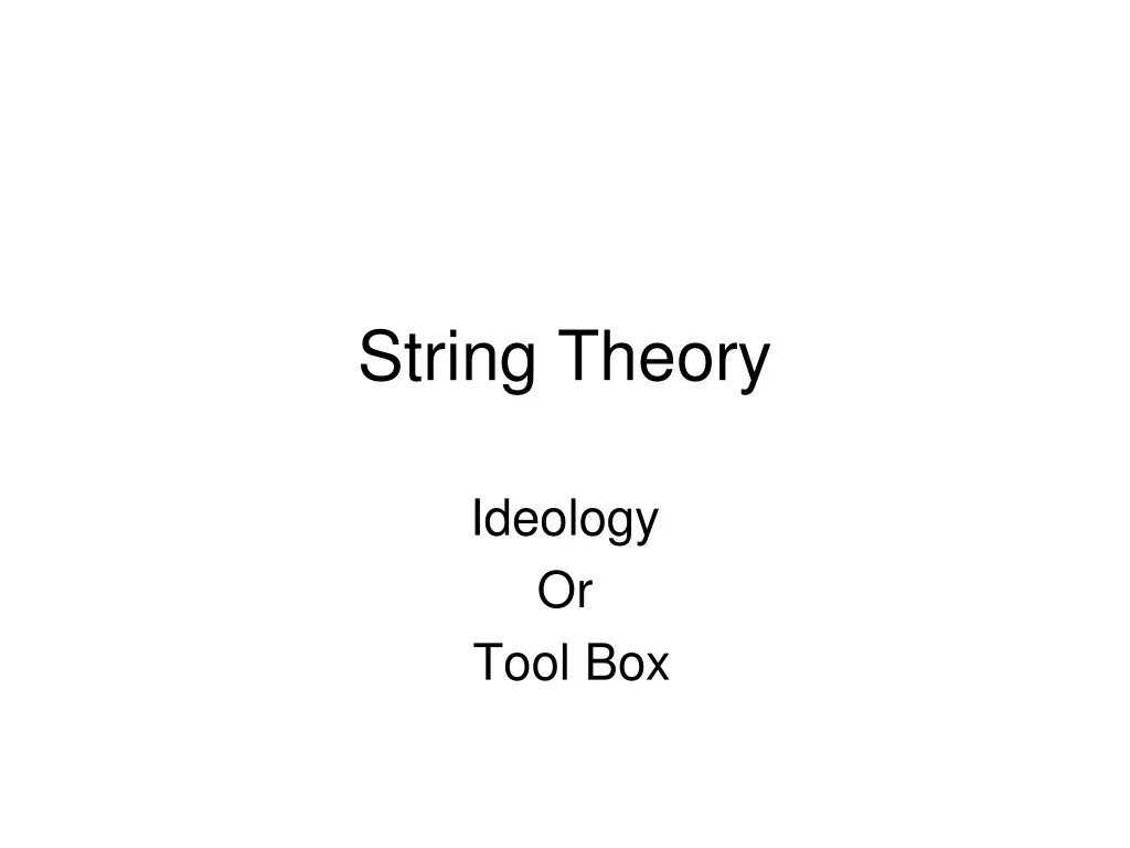 PPT - String Theory: Unifying Physics Through Duality and Ideology ...