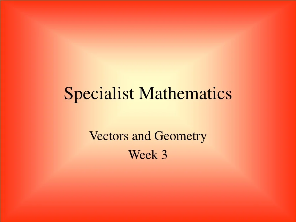 PPT - Vector and Geometry Examples for Specialist Mathematics Week 3 ...