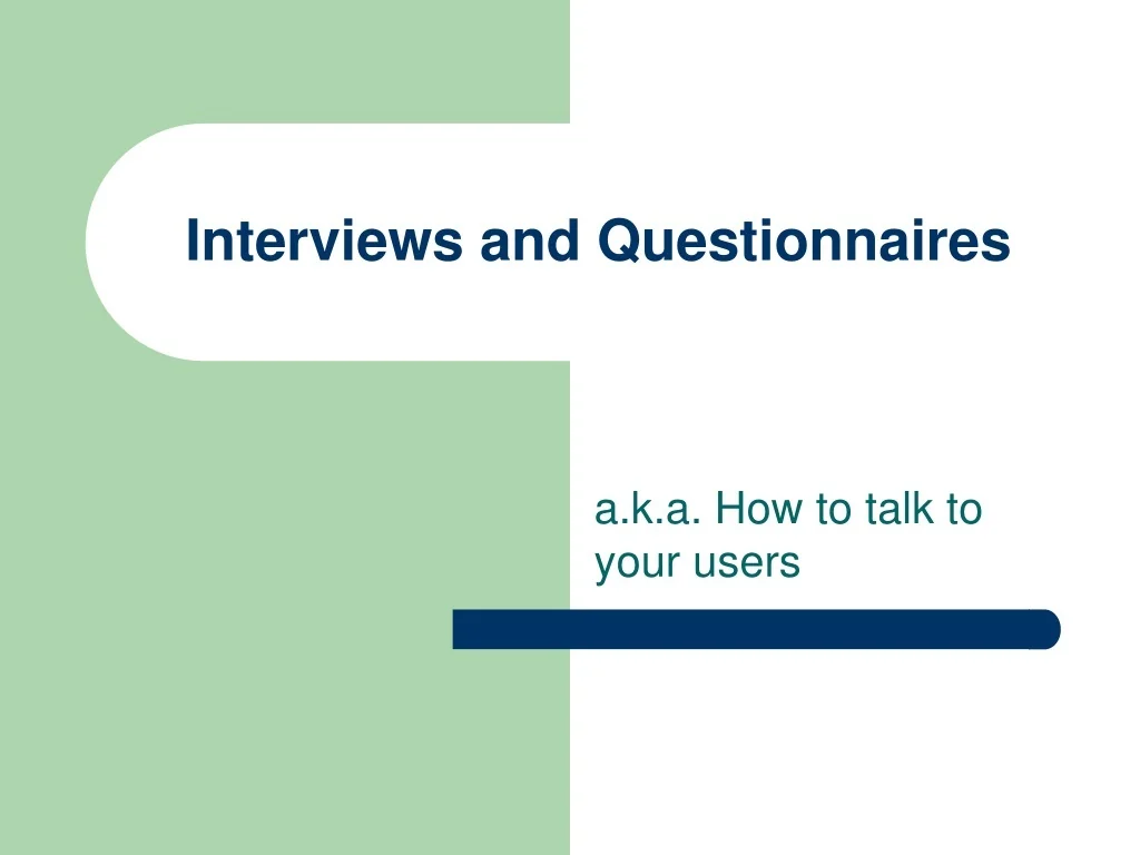 PPT - Effective Interviews & Questionnaires: Engaging User Interaction ...