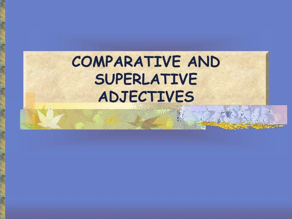 PPT - COMPARATIVE AND SUPERLATIVE ADJECTIVES PowerPoint Presentation ...