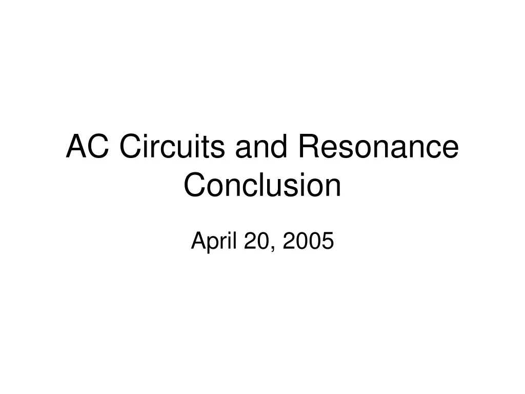 PPT - AC Circuits and Resonance Conclusion PowerPoint Presentation ...