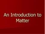 PPT - Introduction to Matter PowerPoint Presentation, free download ...