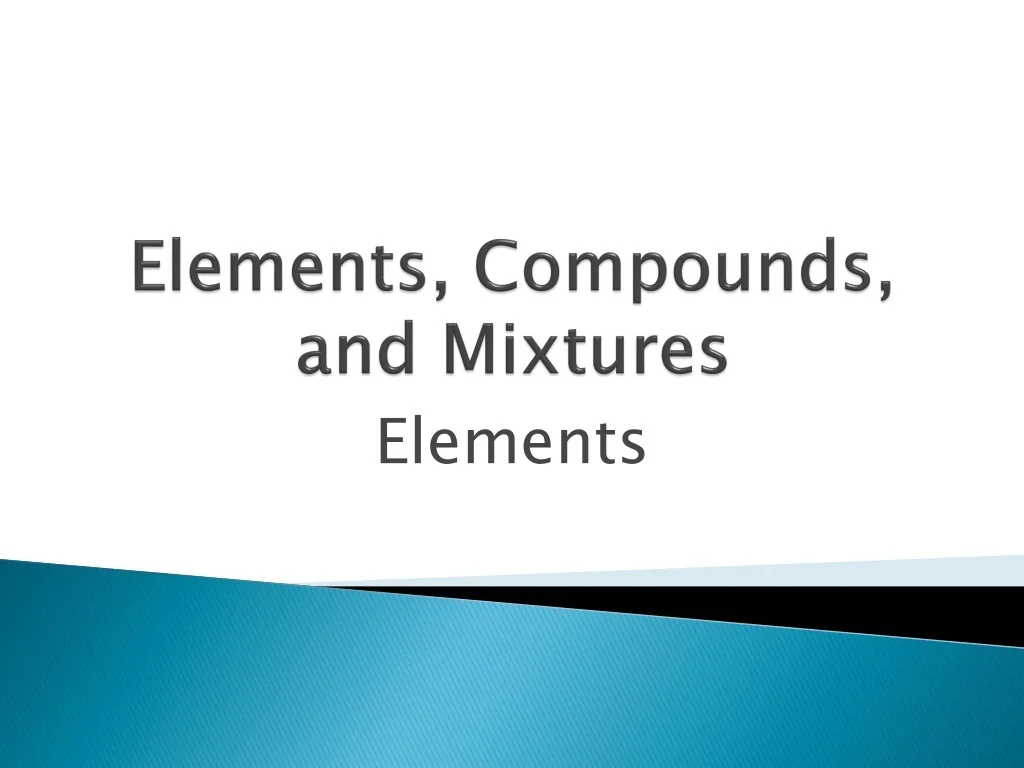 PPT - Elements, Compounds, and Mixtures PowerPoint Presentation, free ...