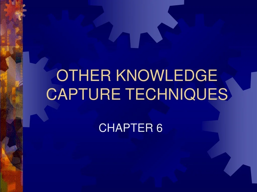 PPT - OTHER KNOWLEDGE CAPTURE TECHNIQUES PowerPoint Presentation, free ...