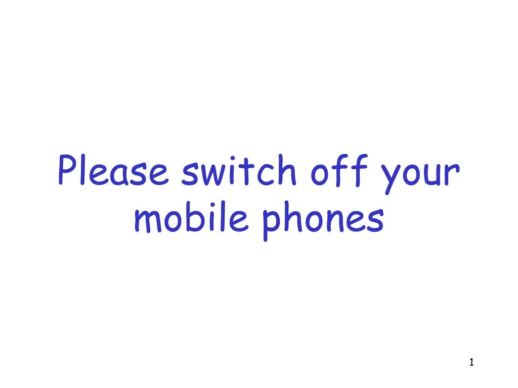 PPT - Please switch off your mobile phones PowerPoint Presentation ...