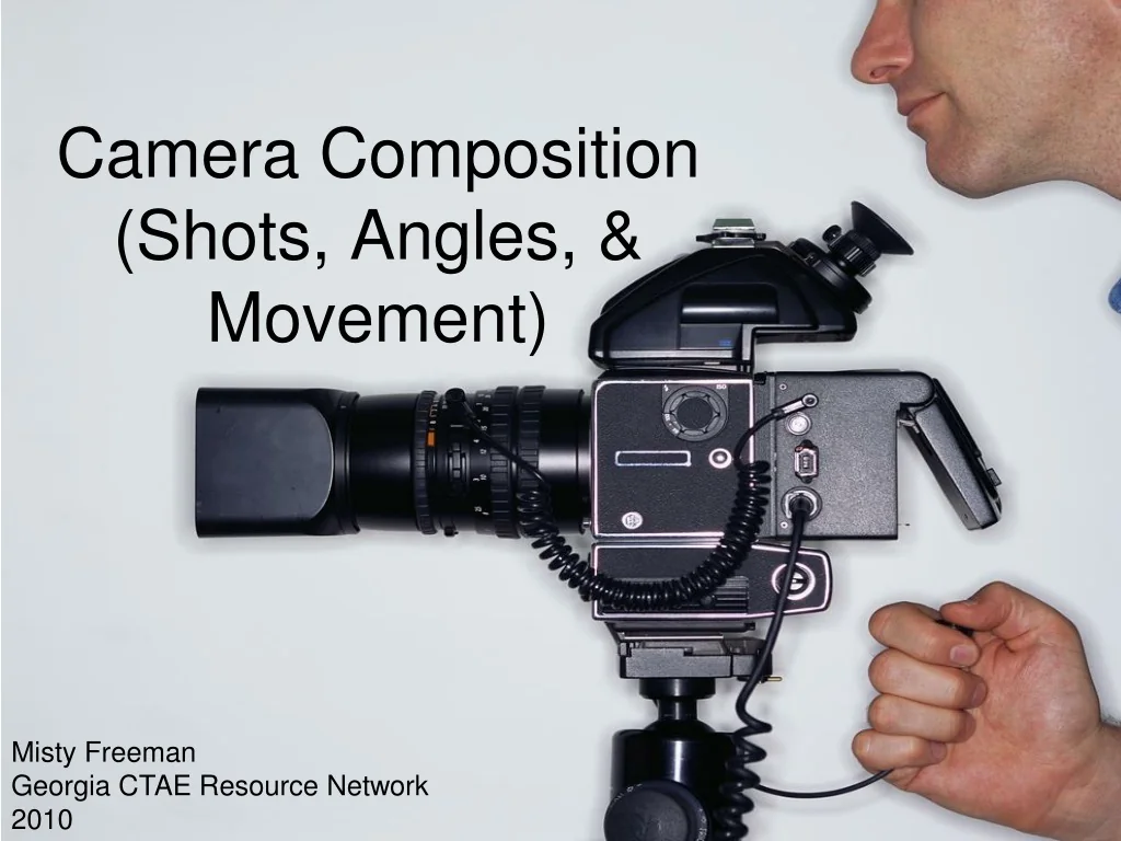 PPT - Camera Composition (Shots, Angles, & Movement) PowerPoint ...