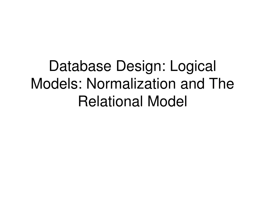 PPT - Database Design: Logical Models: Normalization and The Relational Model PowerPoint ...