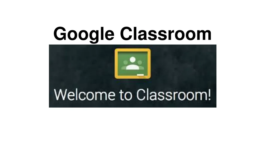 PPT - Quick Guide to Google Classroom: Features and Functions ...