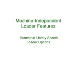 PPT - Loader- Machine Dependent Loader Features PowerPoint Presentation ...