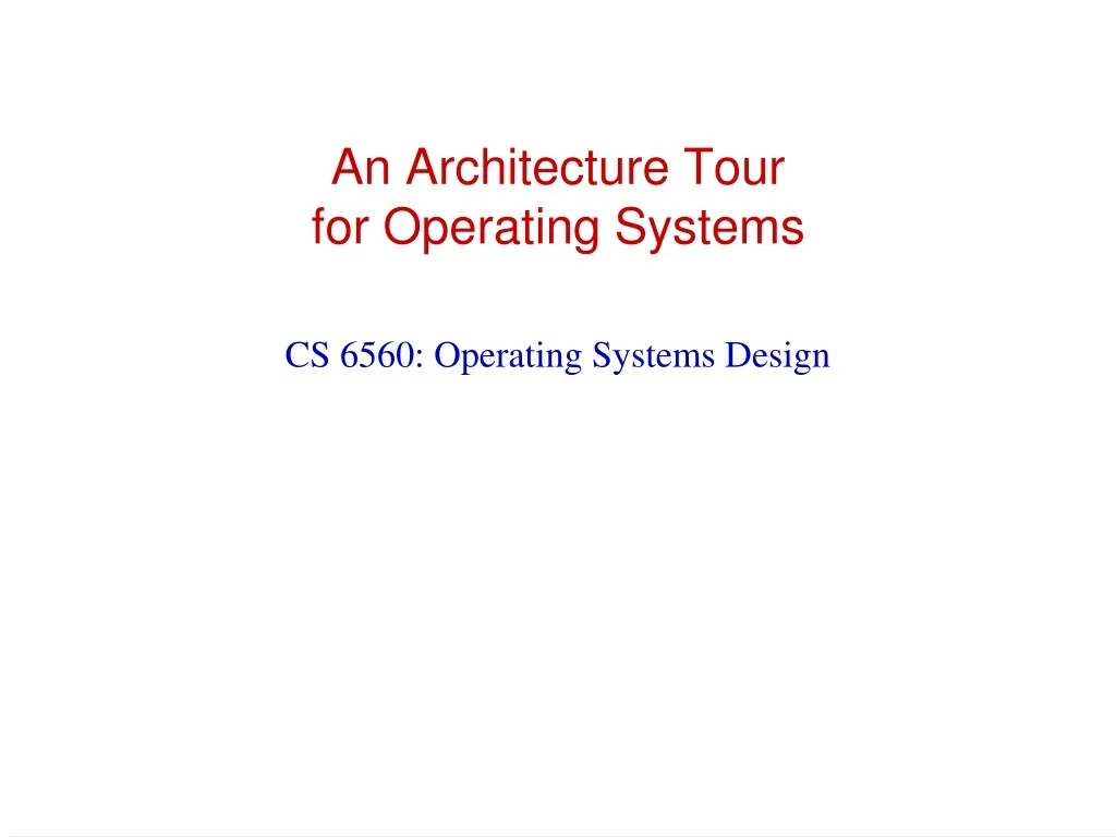 PPT - An Architecture Tour for Operating Systems PowerPoint ...