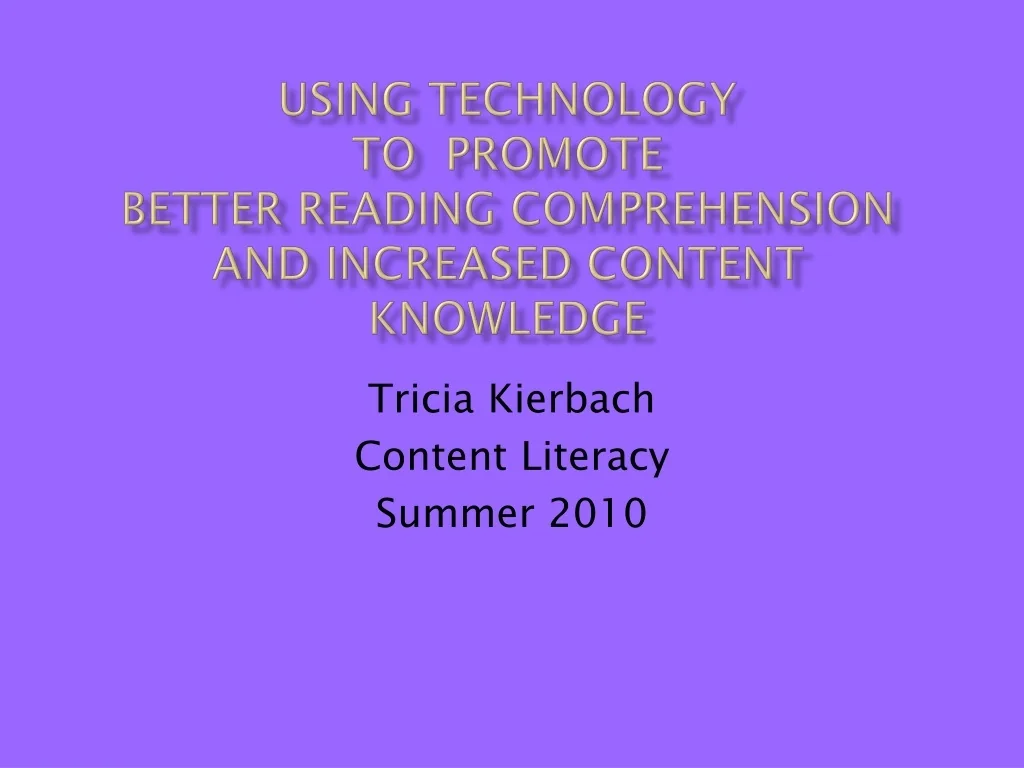 PPT - Using Technology TO PROMOTE better reading comprehension and ...