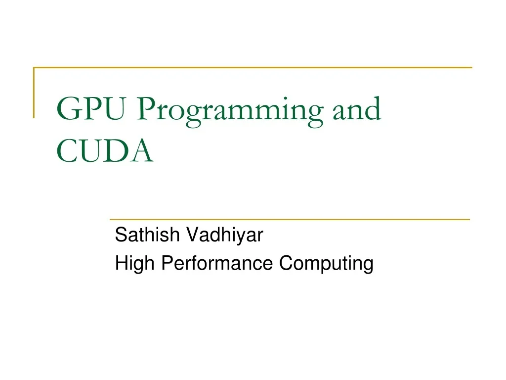 Ppt Gpu Programming And Cuda Powerpoint Presentation Free Download