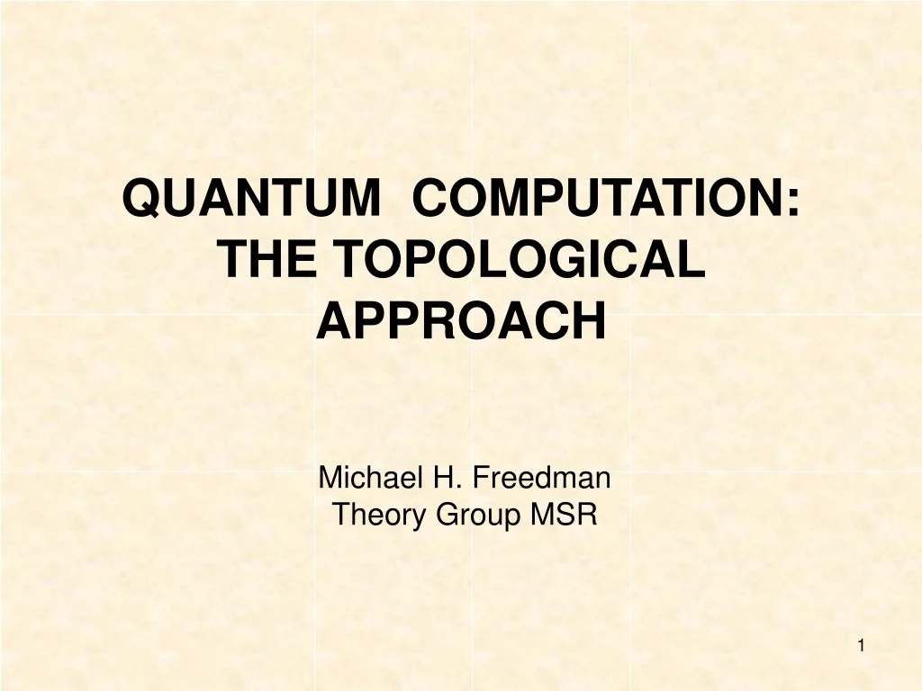 PPT - QUANTUM COMPUTATION: THE TOPOLOGICAL APPROACH PowerPoint ...