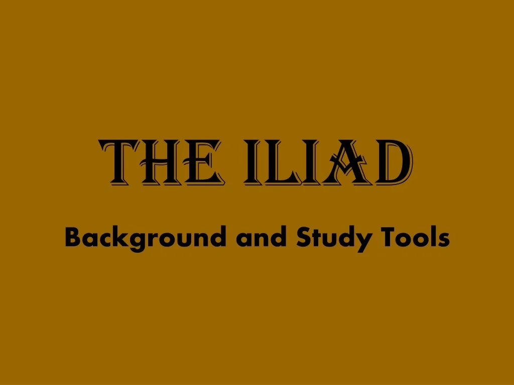 PPT - Homer’s Legendary Iliad: History, Themes, and Characters ...