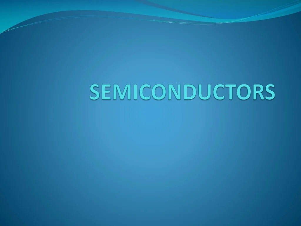 PPT - SEMICONDUCTORS PowerPoint Presentation, free download - ID:9581552