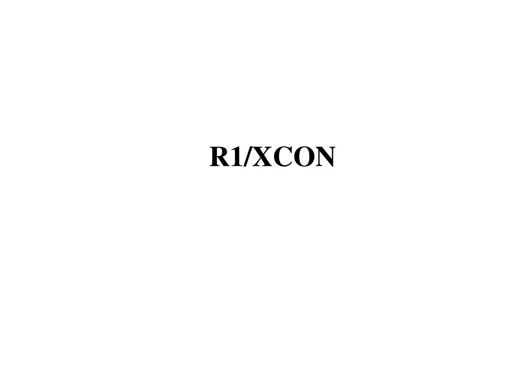 PPT - R1/XCON PowerPoint Presentation, free download - ID:9581736