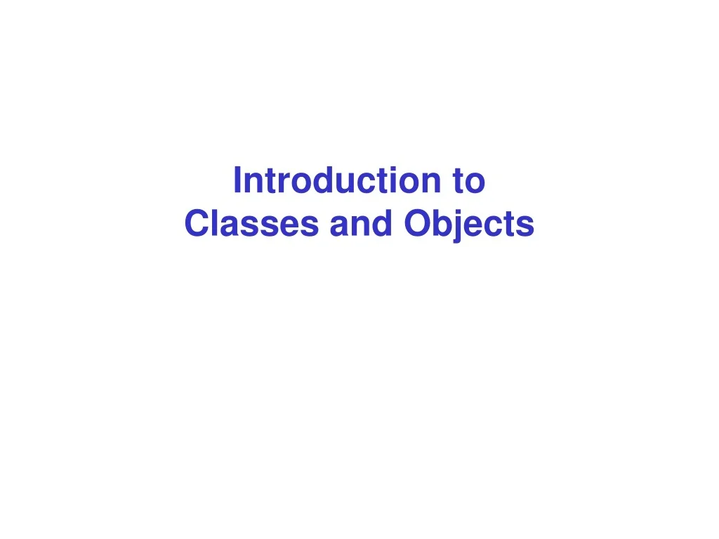 PPT - Introduction to Classes and Objects PowerPoint Presentation, free ...
