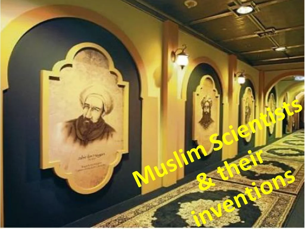 PPT - Muslim Scientists & Their Inventions: Science in the Islamic ...