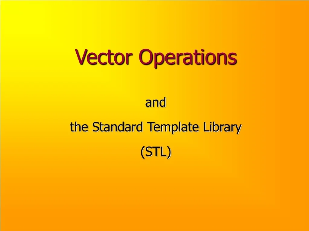 PPT - Comprehensive Guide to Vector Operations and STL in C++ ...